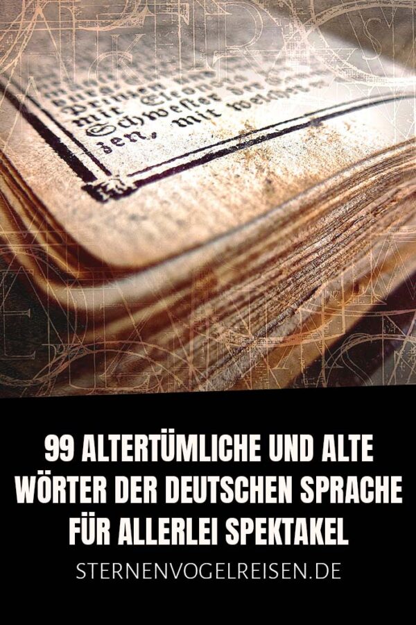 99 altertümliche und alte Wörter der deutschen Sprache für allerlei ...