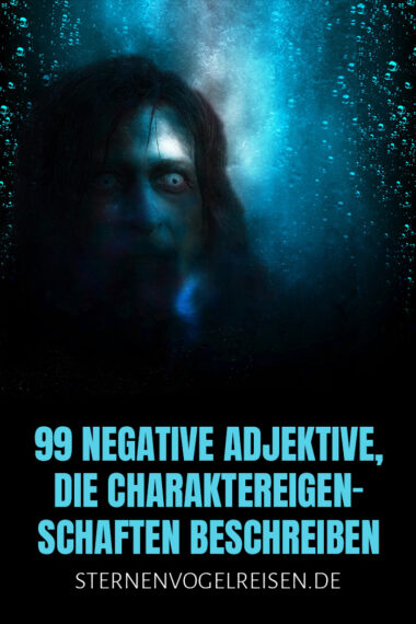 99 negative Adjektive die Charaktereigenschaften beschreiben