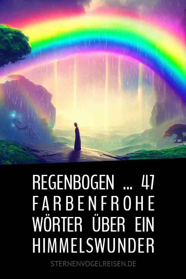 Regenbogen ... 47 lebens- und farbenfrohe Wörter über ein Himmelswunder
